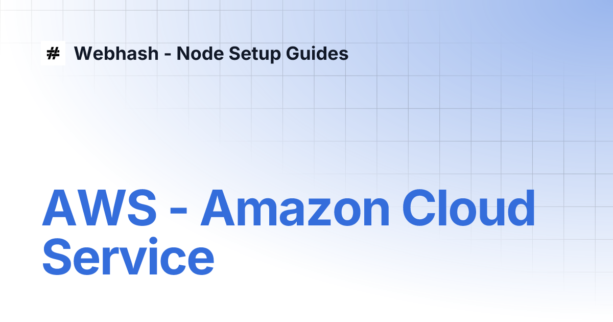 AWS - Amazon Cloud Service | Webhash - Node Setup Guides